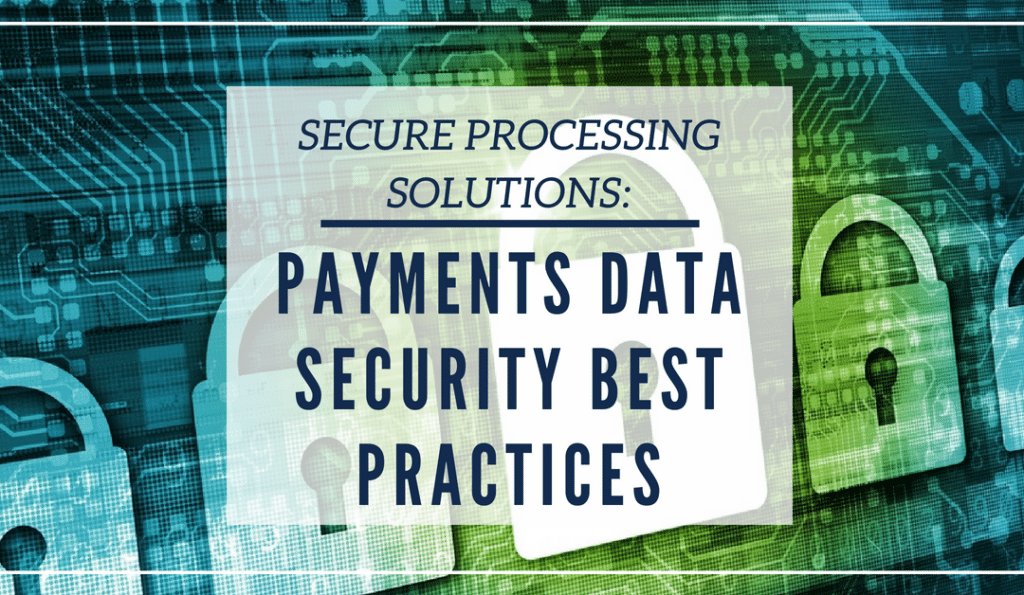 Secure Processing Solutions: Payments Data Security Best Practices - PAYARC