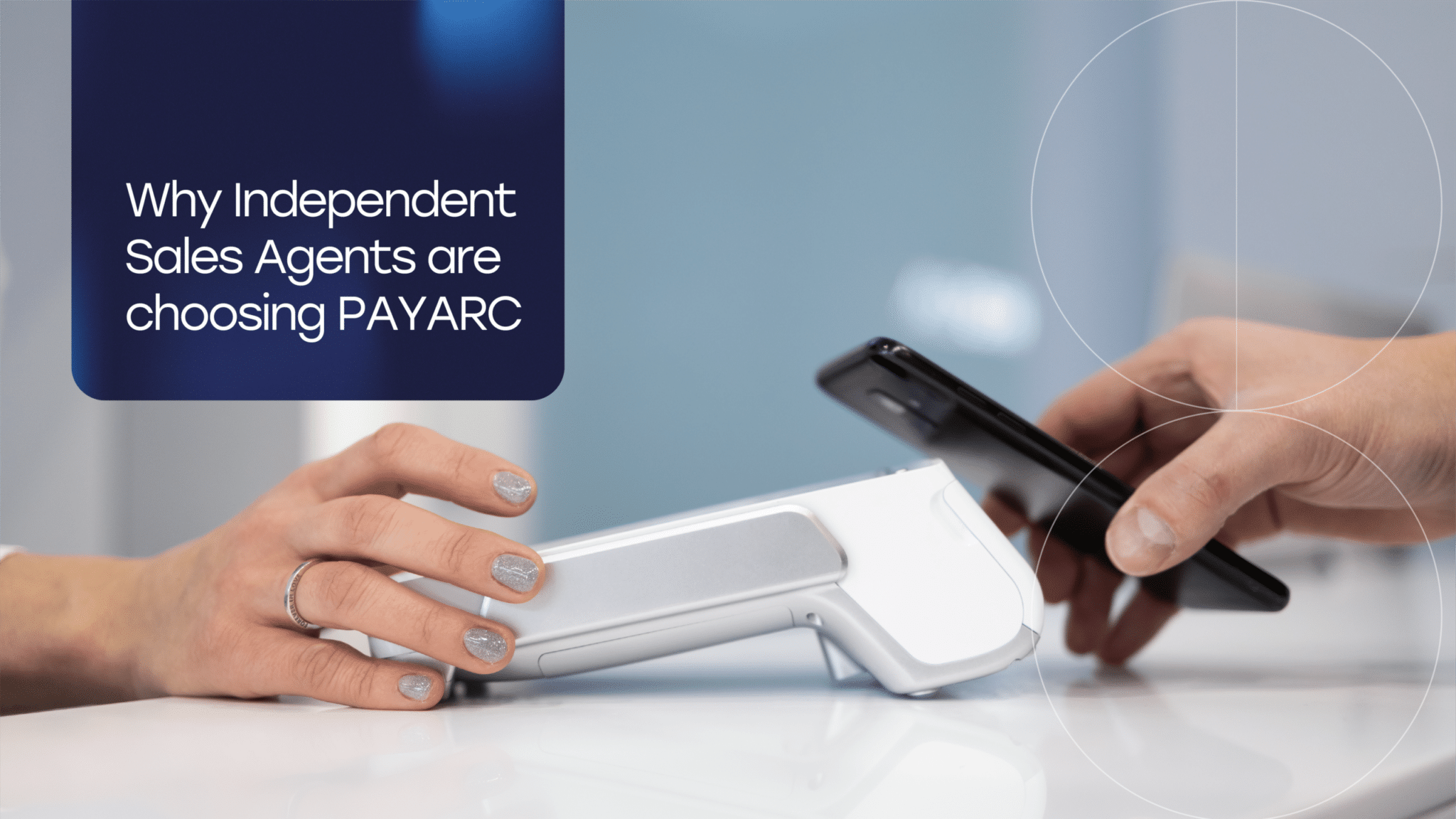Why Independent Sales Agents Choose PAYARC for Merchant Services - PAYARC